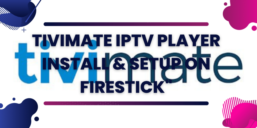 Tivimate IPTV Player – Install & Setup on Firestick - canada-iptv.ca